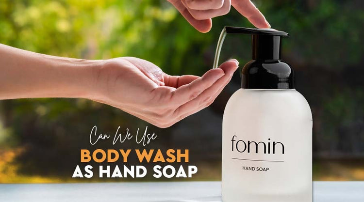 Can We Use Body Wash as Hand Soap? All You Need to Know – Fomin